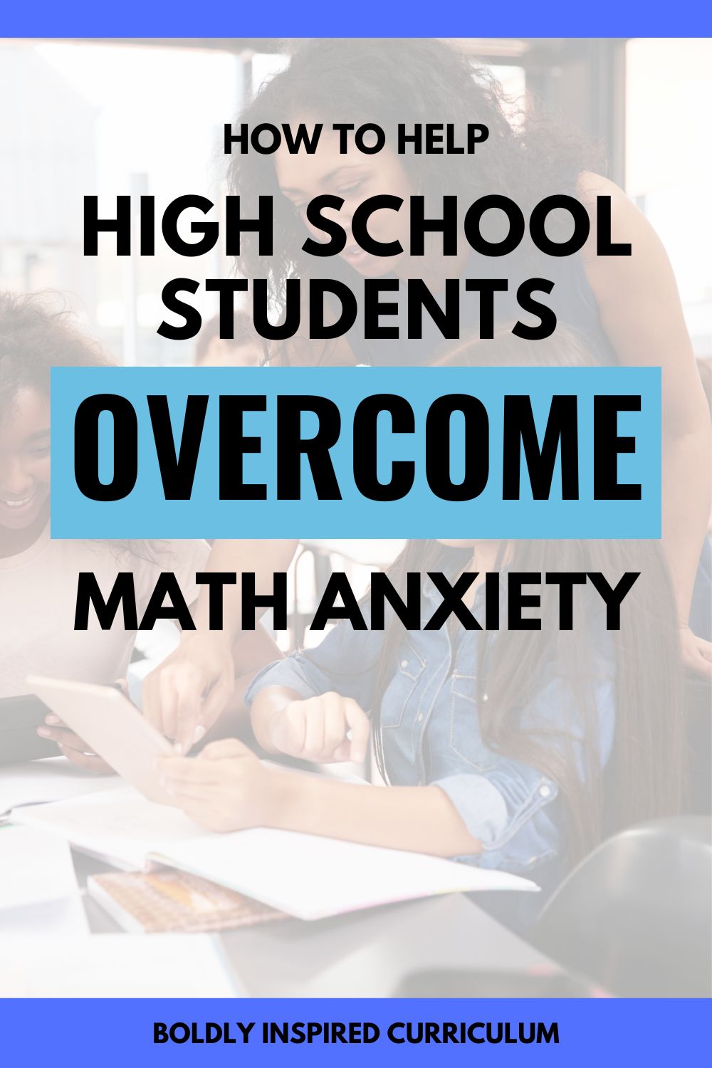 3 Ways to Reduce Math Anxiety in Students - Boldly Inspired Curriculum